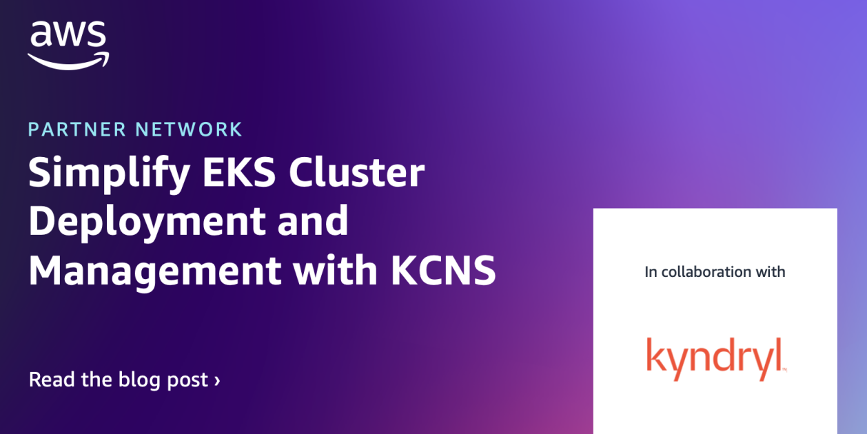 Simplify EKS Cluster Deployment and Management with Kyndryl Cloud-Native Solution (KCNS) | AWS ...